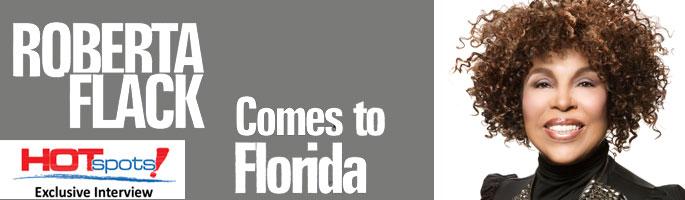 Roberta Flack Comes to Florida | Hotspots! Magazine