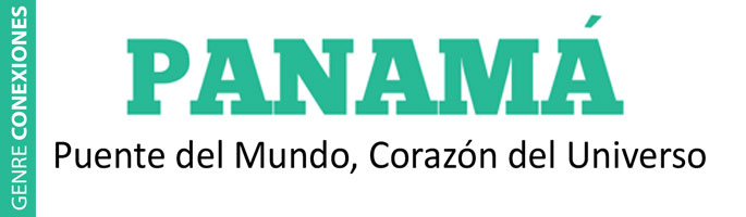 PANAMÁ- Puente del Mundo Corazón del Universo | Hotspots! Magazine
